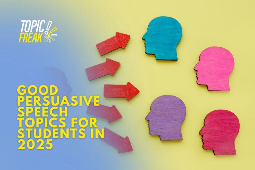 48 Good Persuasive Speech Topics for Students in 2025 - TopicFreak ...